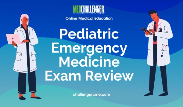 Pediatric Emergency Medicine Certification Exam Review Category Page